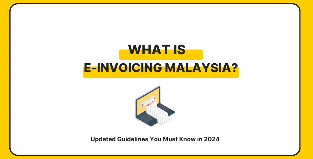 What is e-Invoicing Malaysia: Updated Guidelines You Must Know in 2024